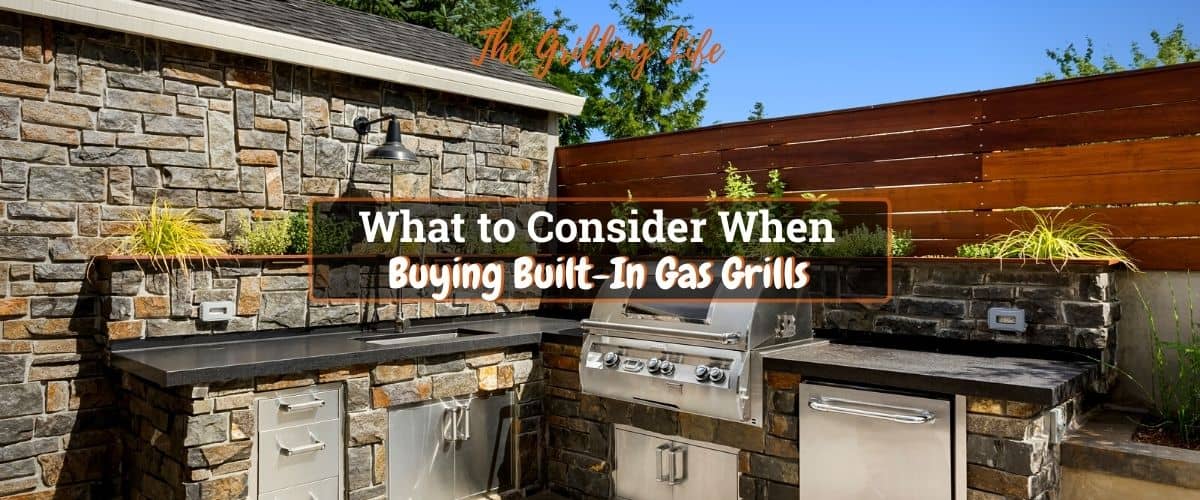 What to Consider When Buying Built-in Gas Grills - The Grilling Life