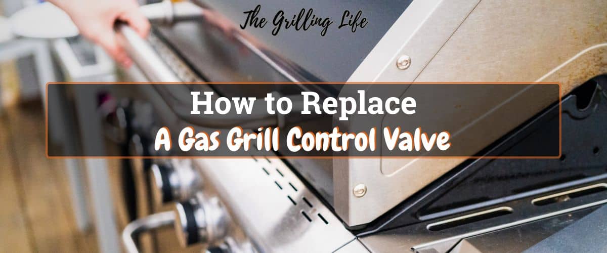 How to Replace a Gas Grill Control Valve - The Grilling Life